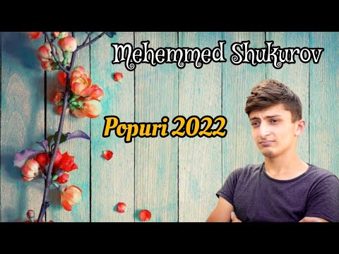 Mehemmed Shukurov - Popuri 2022