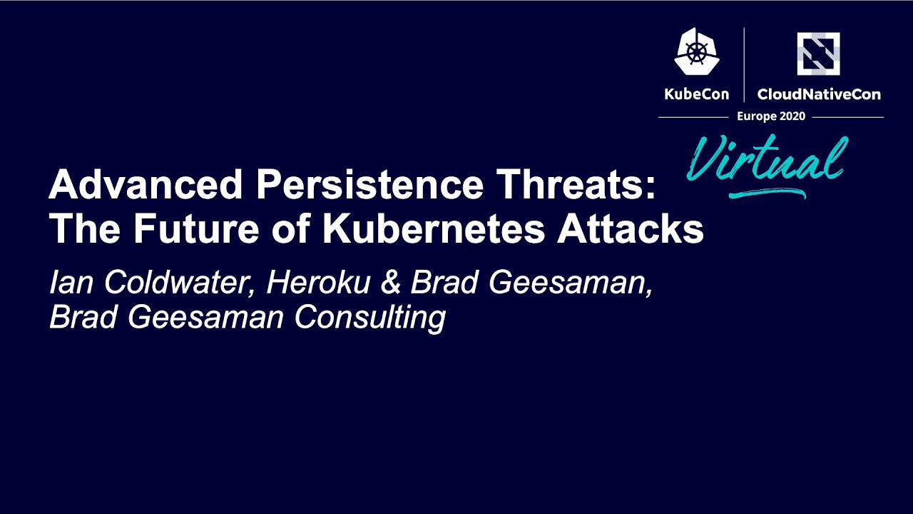 Advanced Persistence Threats: The Future of Kubernetes Attacks - Ian ...