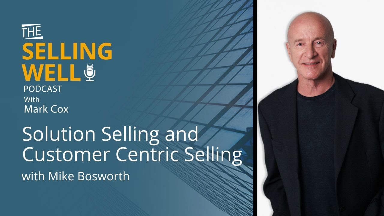 The Selling Well EP 64 - Solution Selling and Customer Centric Selling ...