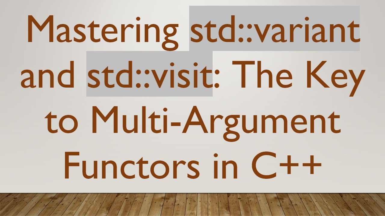 Mastering std::variant and std::visit: The Key to Multi-Argument Functors in C++ - YouTube