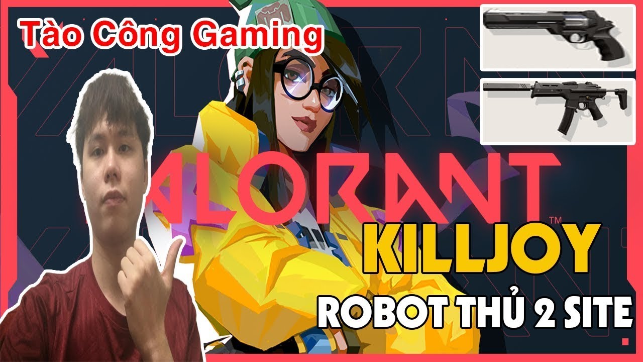Tào Công Gaming - VALORANT TRY HARD - KILLJOY ROBOT THỦ SITE - YouTube
