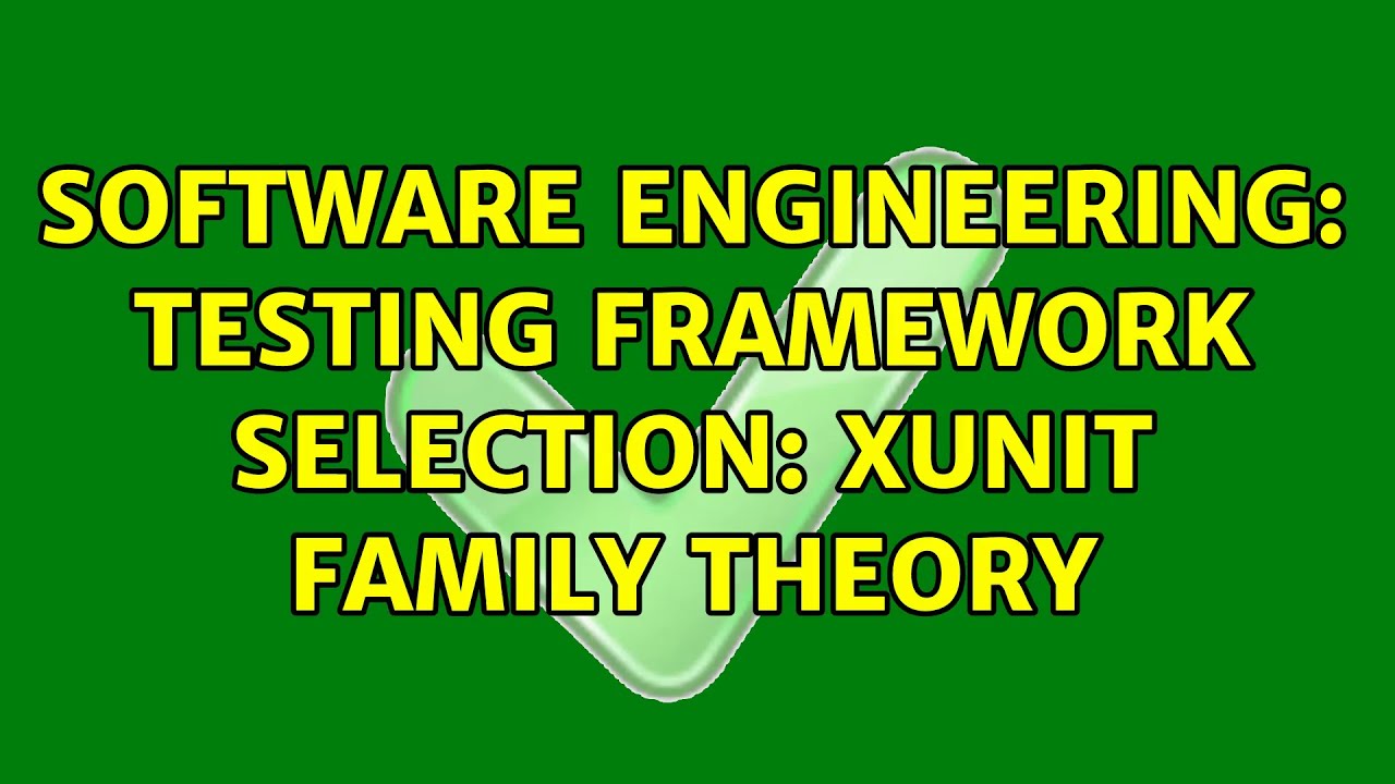 Software Engineering: Testing Framework Selection: xUnit family theory ...