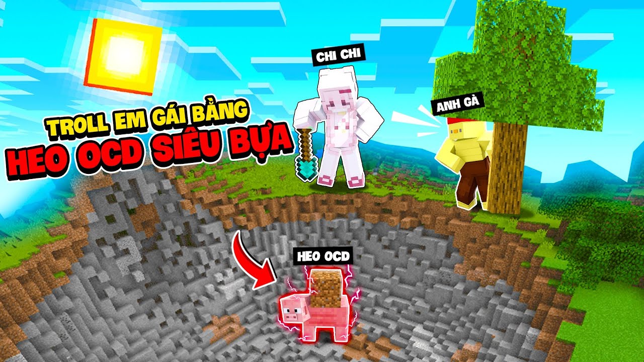 Anh Gà MC Troll Em Gái ChiChi Bị OCD Bằng Con Heo OCD Siêu Bá Đạo Trong Minecraft 🤣 - YouTube
