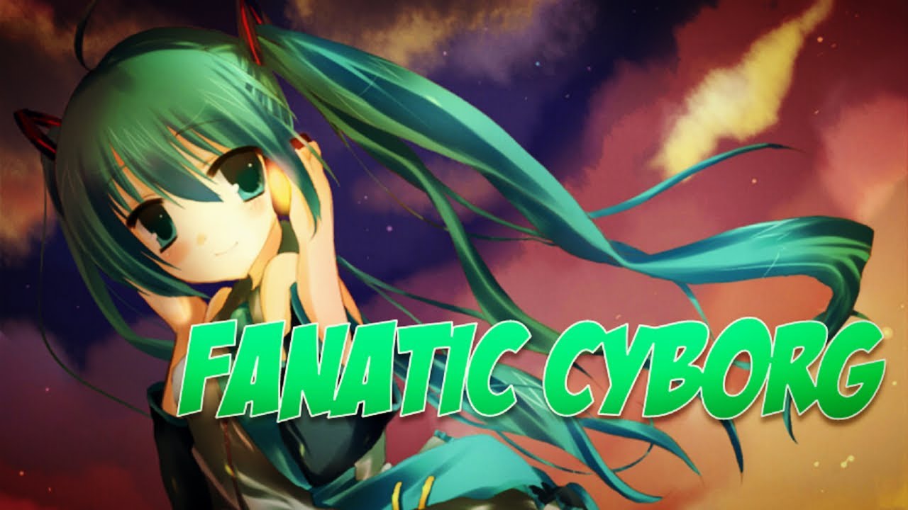 [Hatsune Miku] Fanatic Cyborg - YouTube