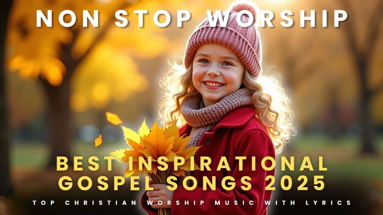 Best Inspirational Gospel Songs 2025 – Top Christian Worship Music with ...