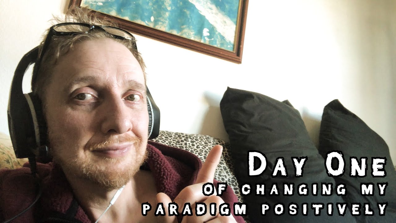 Day One of Changing my Paradigm Positively - YouTube