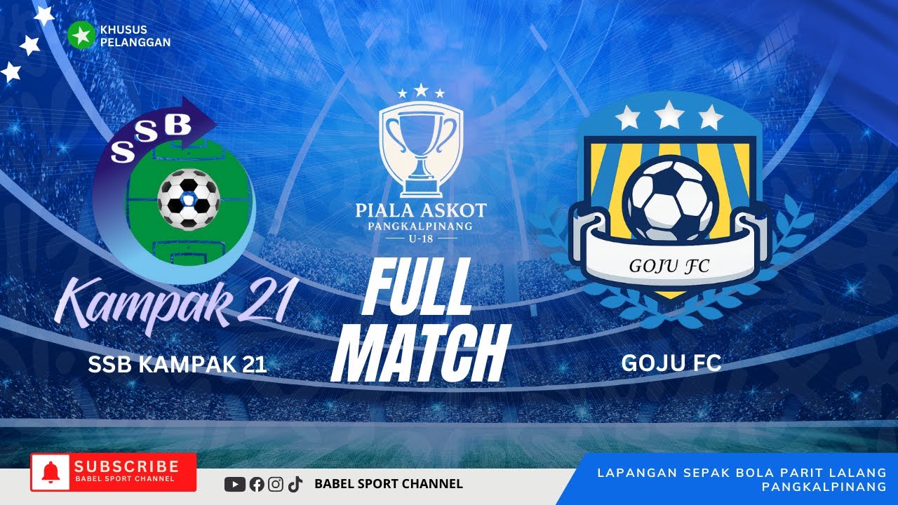 FULL MATCH SSB KAMPAK 21 VS GOJU FC - PIALA ASKOT PANGKALPINANG U-18 ...