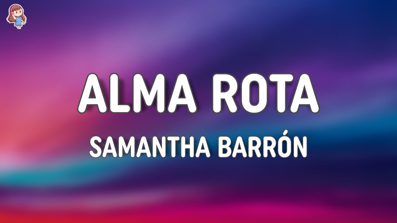 Samantha Barrón - Alma Rota (Letra/Lyrics) - YouTube