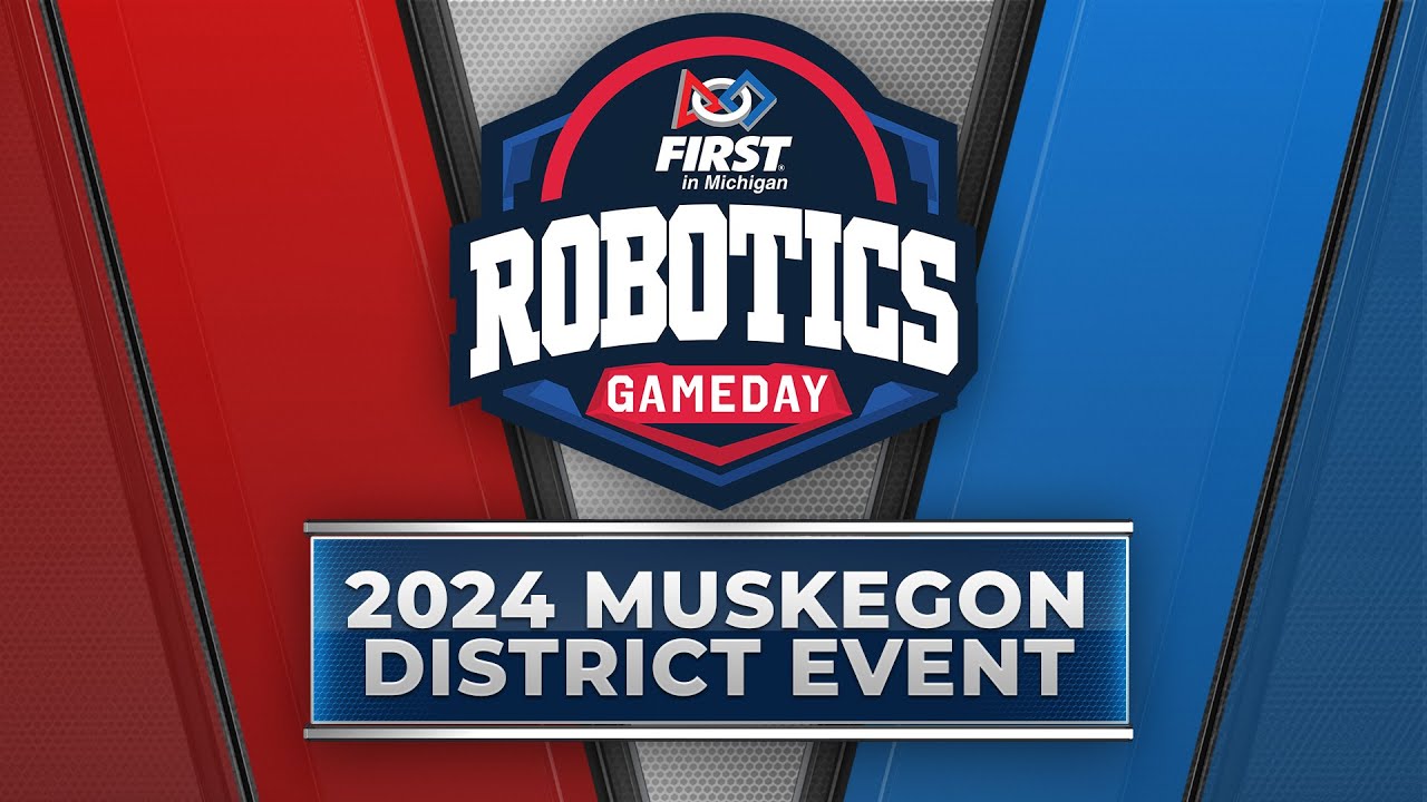 2024 FIRST in Michigan - Robotics Gameday: Muskegon District Event - YouTube