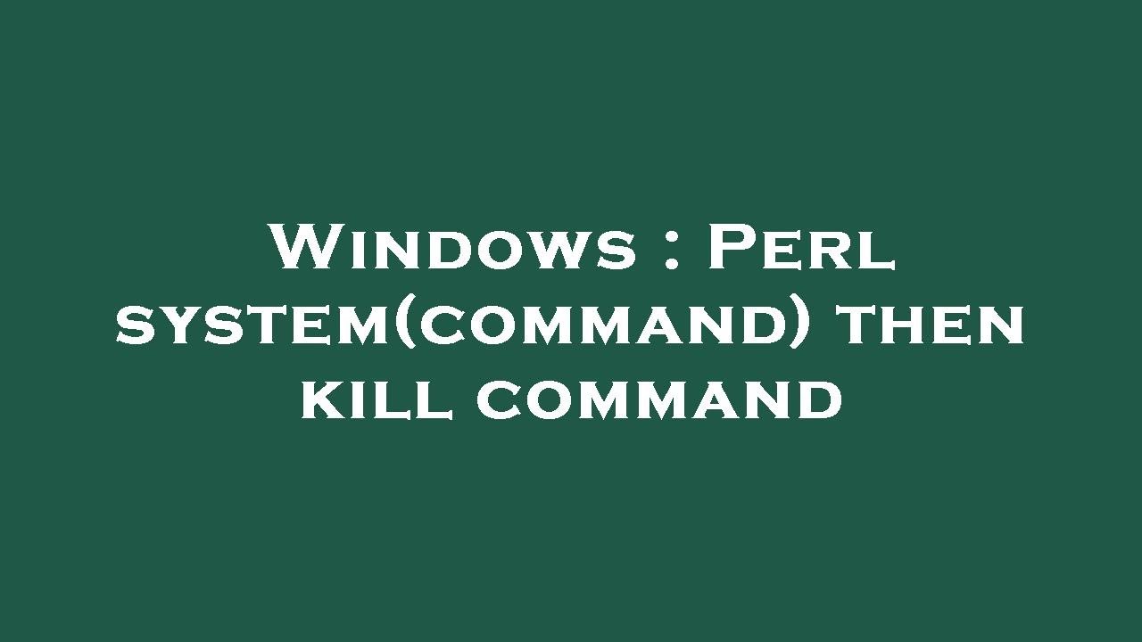 Windows Perl System command Then Kill Command YouTube windows-perl-system-command-then-kill-command-youtube