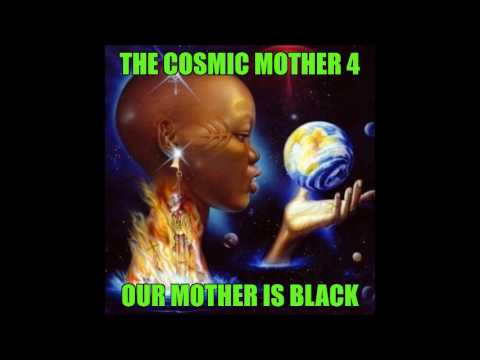 The Cosmic Mother - 4 Your Mother Is Black - YouTube