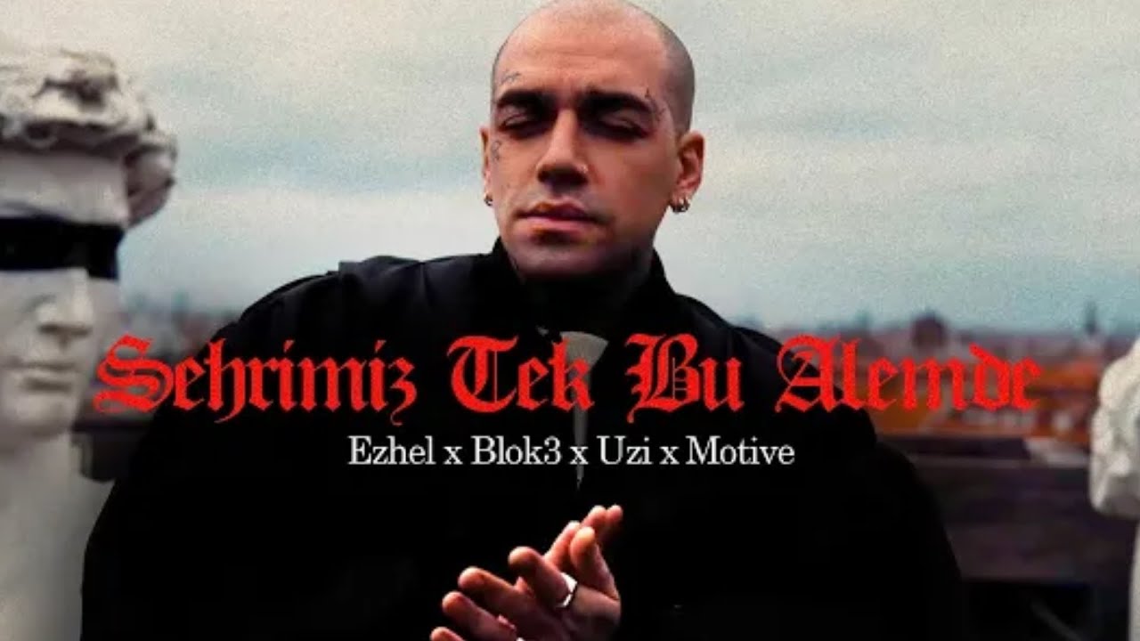 Ezhel ft. Blok3, Uzi, Motive - Şehrimiz Tek Bu Alemde (Official Video ...