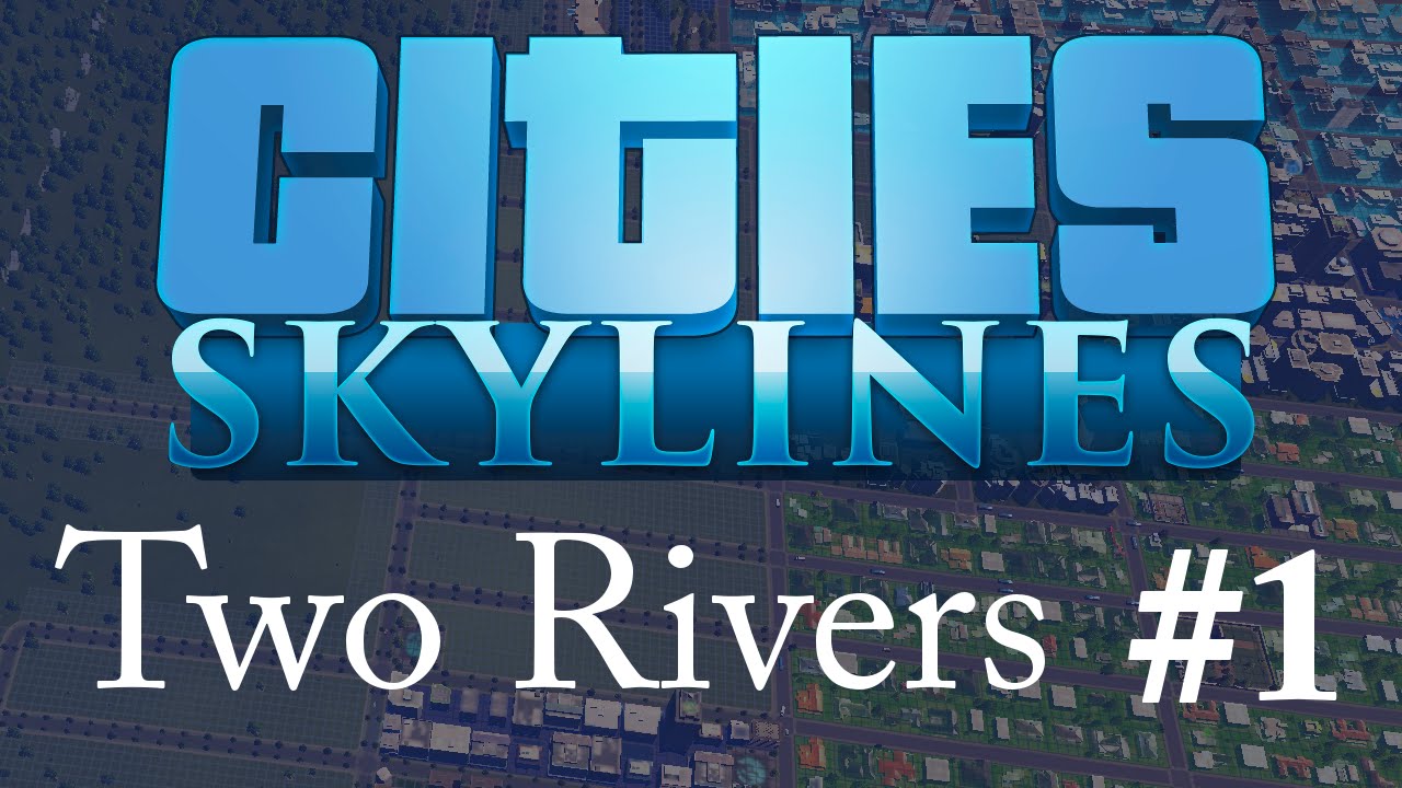 Let's Play Cities: Skylines Two Rivers - 01 - YouTube