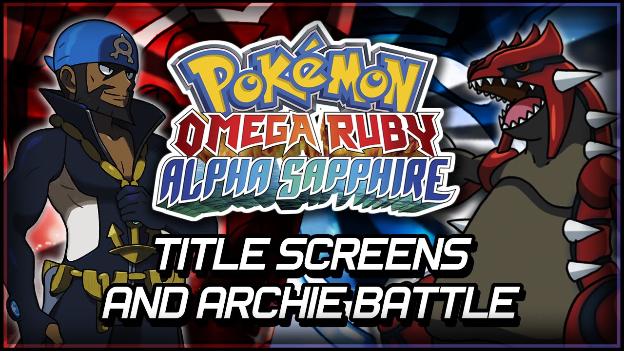 Pokémon Omega Ruby and Alpha Sapphire | Title Screens and Archie Battle ...