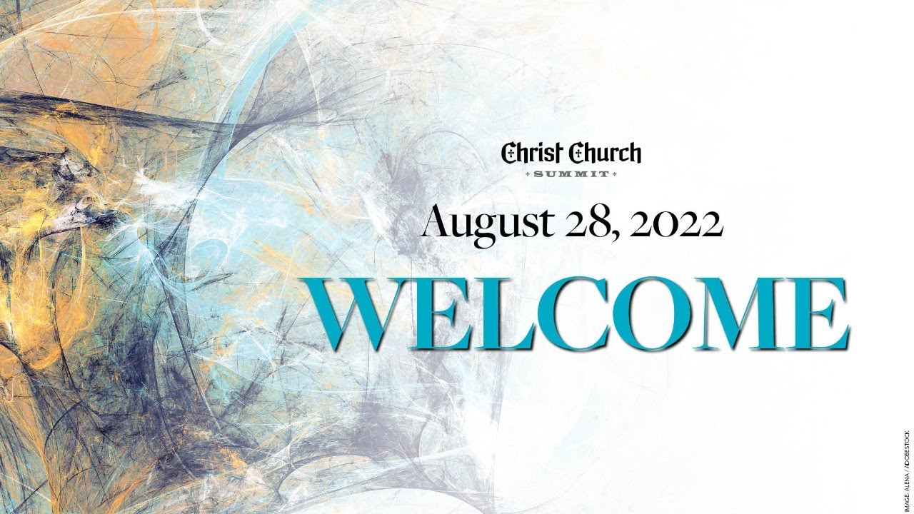 Sunday Morning Worship, 10 a.m., August 28, 2022 Christ Church Summit ...