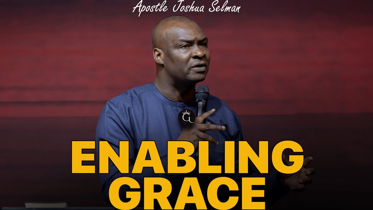 What You Must Know About The Enabling Grace | Apostle Joshua Selman ...