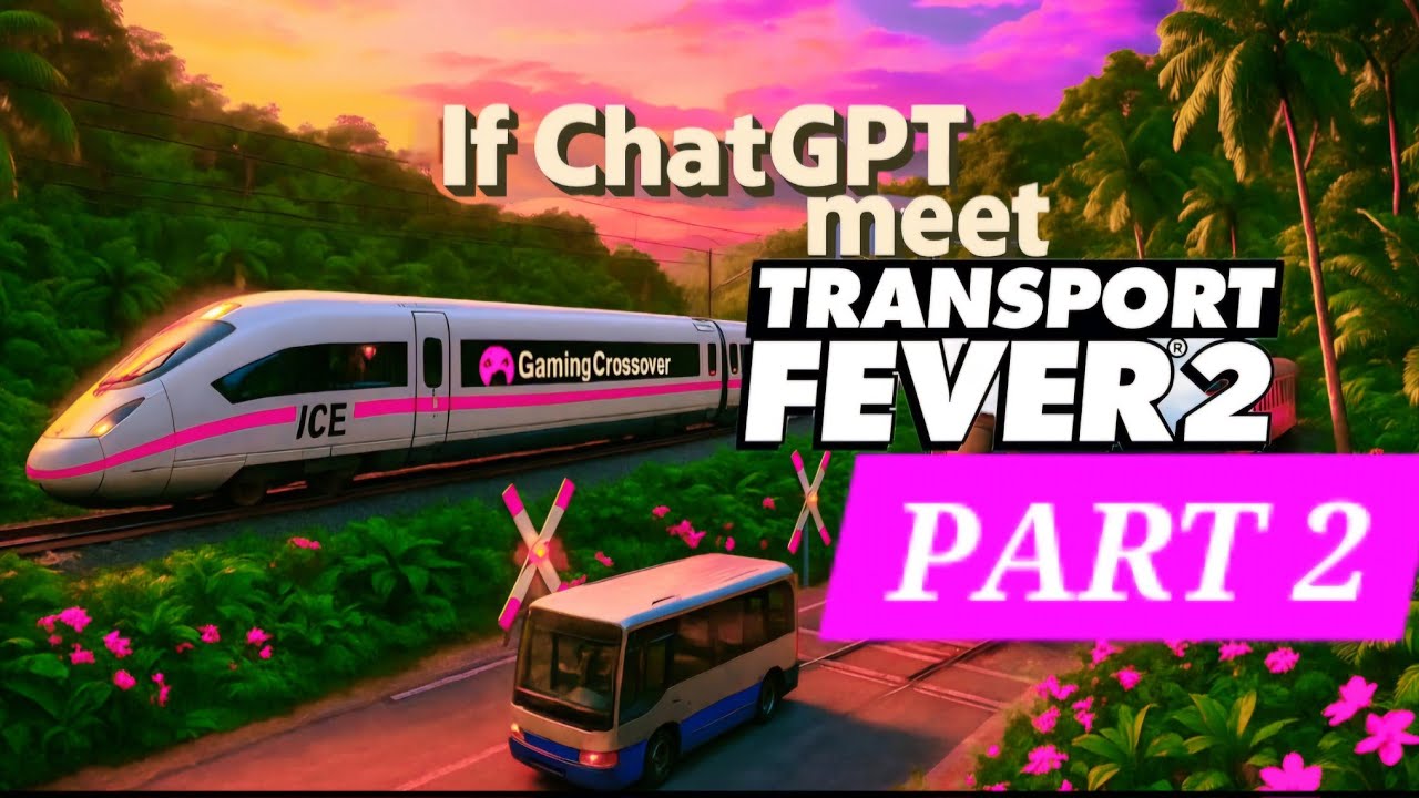 Transport Fever 2 - SPECIAL - If ChatGPT meet Transport Fever 2 | 💥 ...