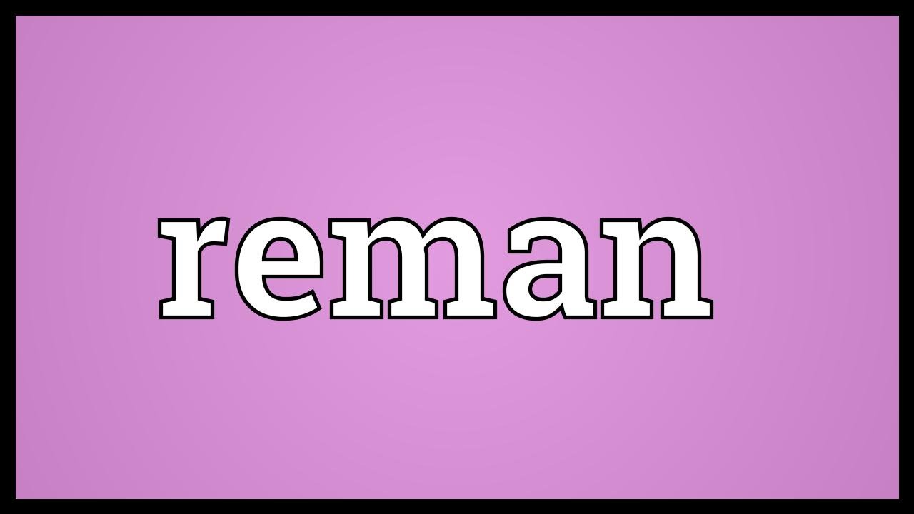Reman Meaning - YouTube