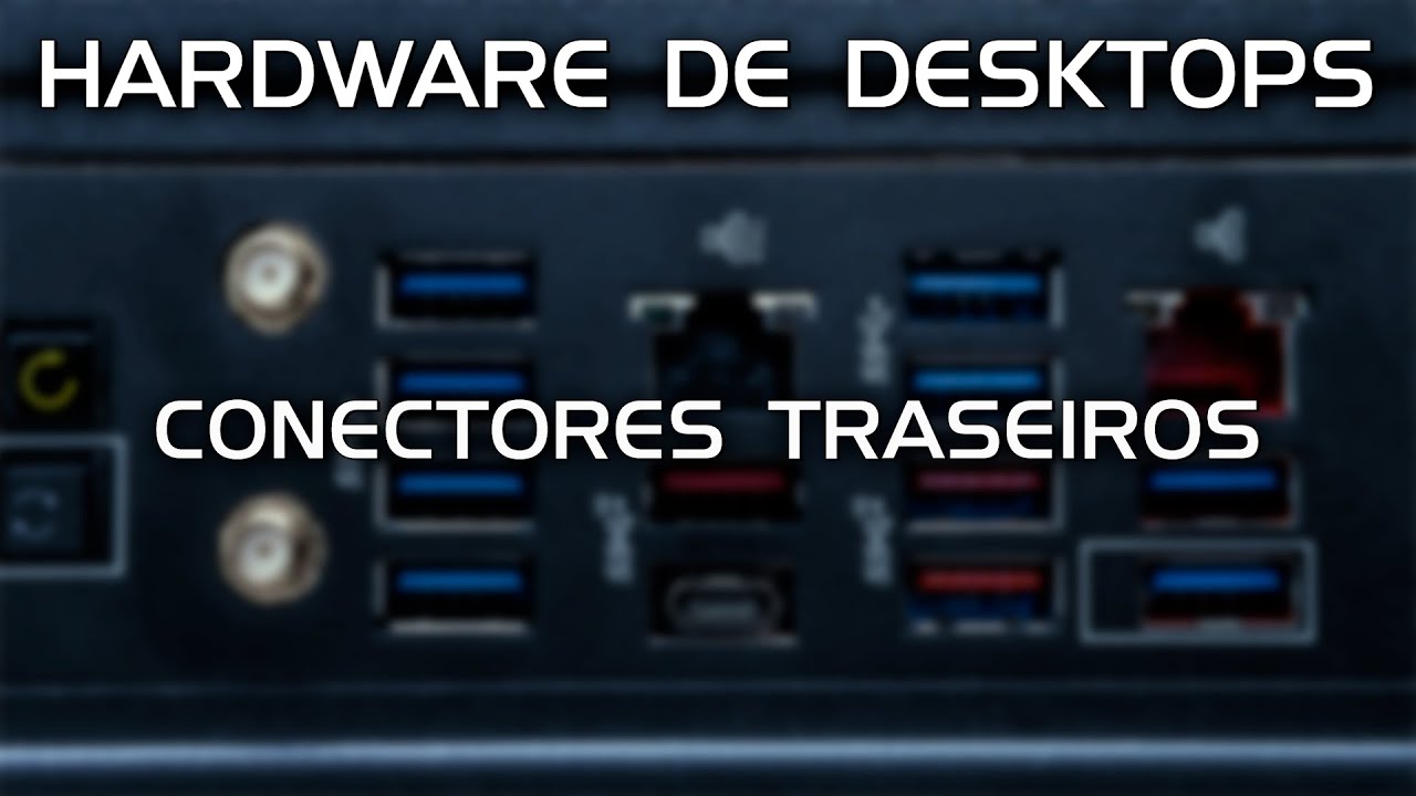 Hardware de Desktops #01 - Todos os conectores traseiros de um ...