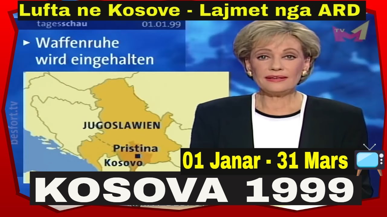 Lufta ne Kosove 1999 (nga 1 Janar deri 31 Mars) Lajmet nga televizioni ...