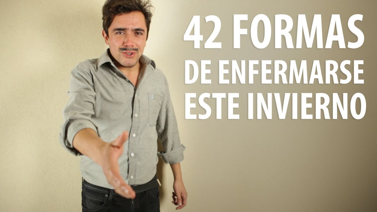 42 Formas De Enfermarse Este Invierno - YouTube