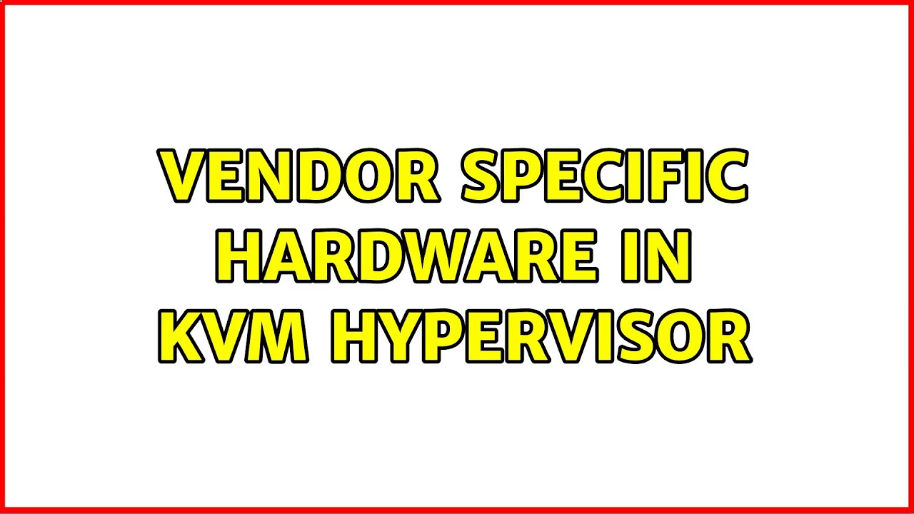 Vendor specific hardware in KVM hypervisor - YouTube