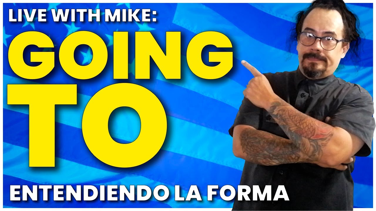 LIVE WITH MIKE: ENTENDIENDO LA FORMA GOING TO - YouTube