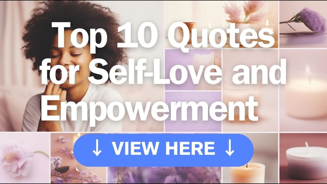 Top 10 Quotes to Ignite Your Self-Love and Empowerment Journey - YouTube