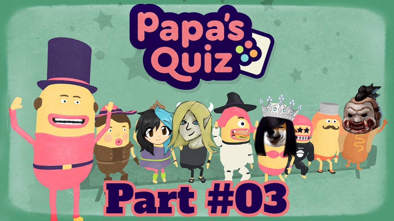 Papa's Quiz ¦ Part #03 - YouTube