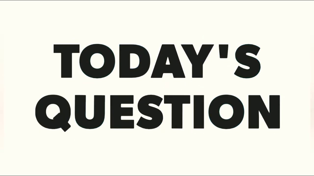 Today's Question - YouTube