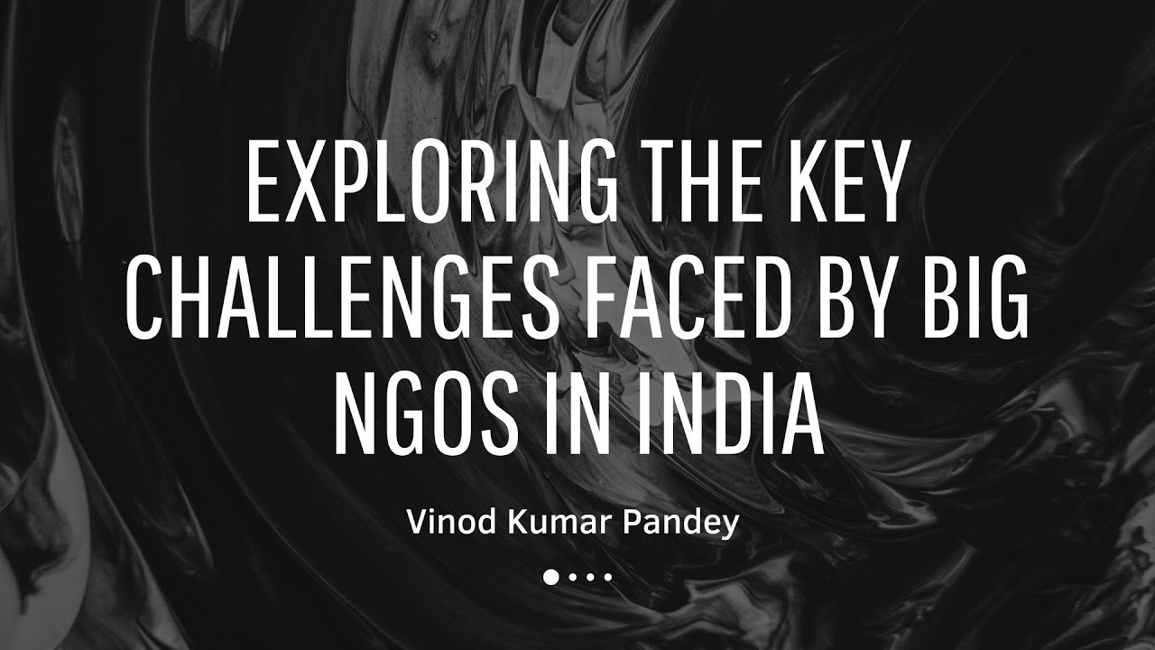 Exploring the Key Challenges Faced by Big NGOs in India #ngo #india ...