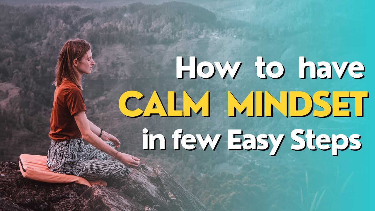 How to Develop a Calm mindset in simple steps - YouTube