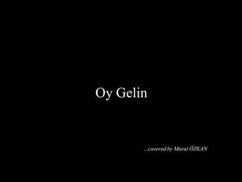 Oy Gelin - Murat ÖZKAN