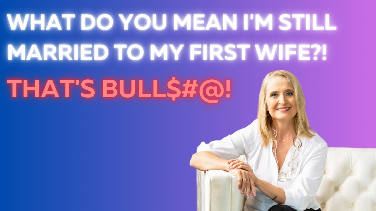 What do you mean I'm still married to my first wife?! That's BULL ...