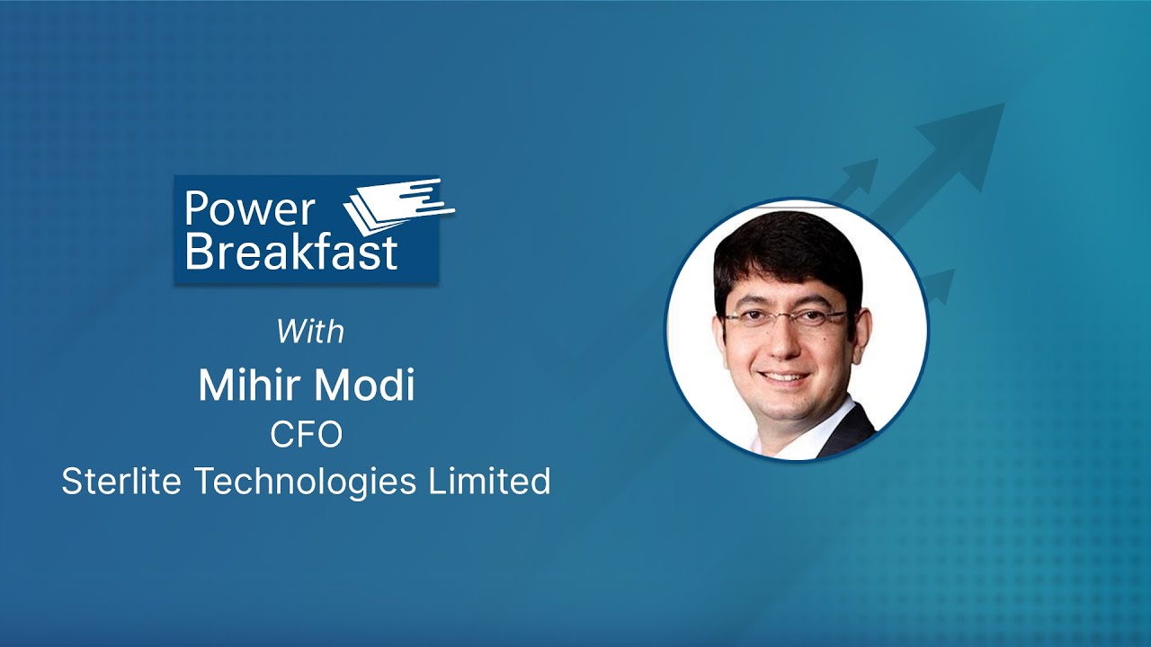 Power Breakfast with Mihir Modi, CFO Sterlite Technologies Limited ...
