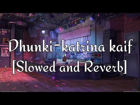 Dhunki [Slowed and Reverb]|Mere brother ki Dulhan|Katrina kaif