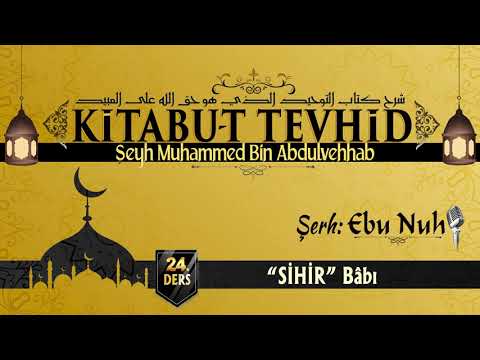 24 - Sihir Babı | Kitabut Tevhid Şerhi | Ebu Nuh Hoca
