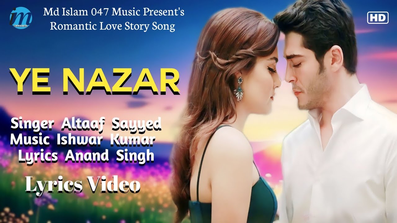 Ye Nazar (LYRICS) - Altaaf Sayyed | Anand Singh | Ishwar Kumar | Truly Romantic Love Song 2023 ...