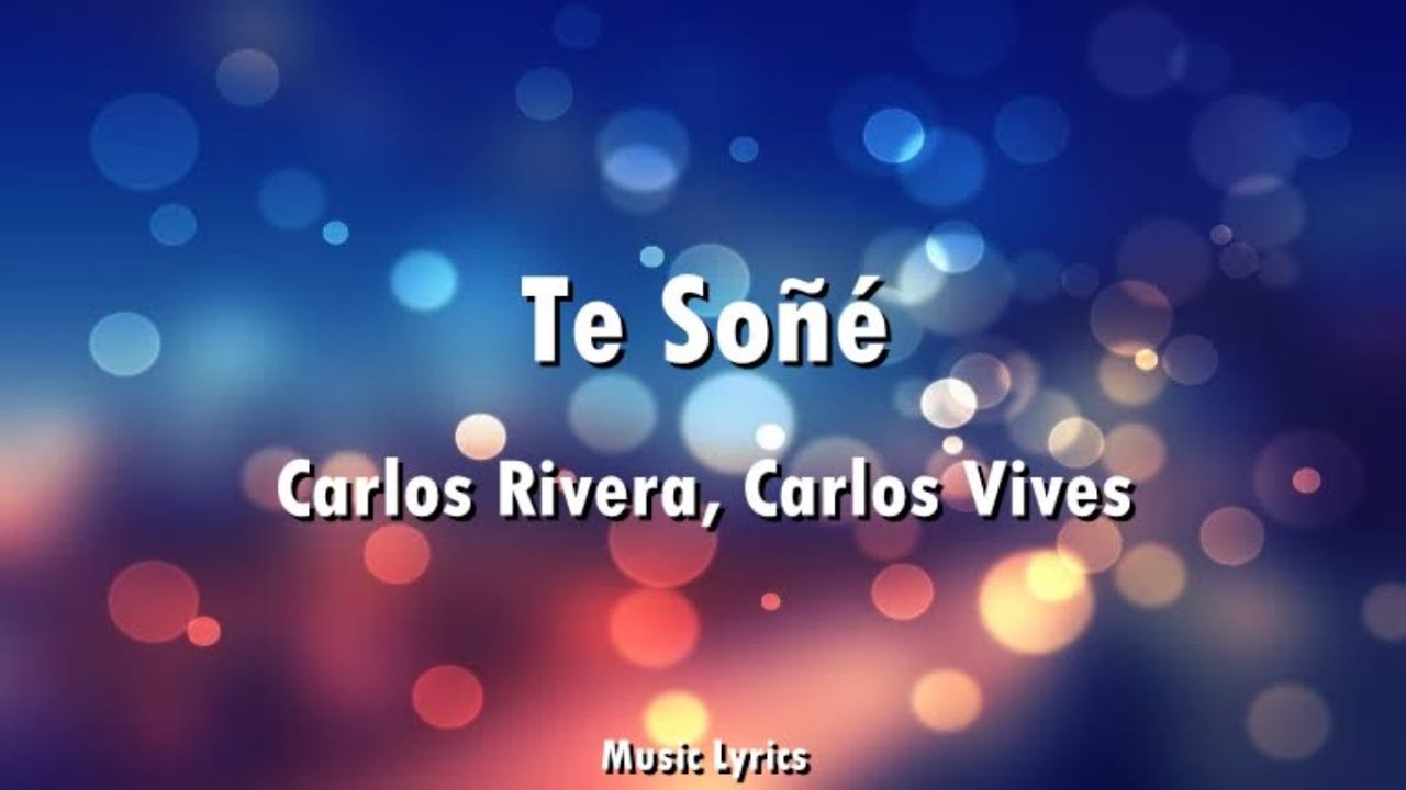 Carlos Rivera, Carlos Vives - Te Soñé (Letra) - YouTube