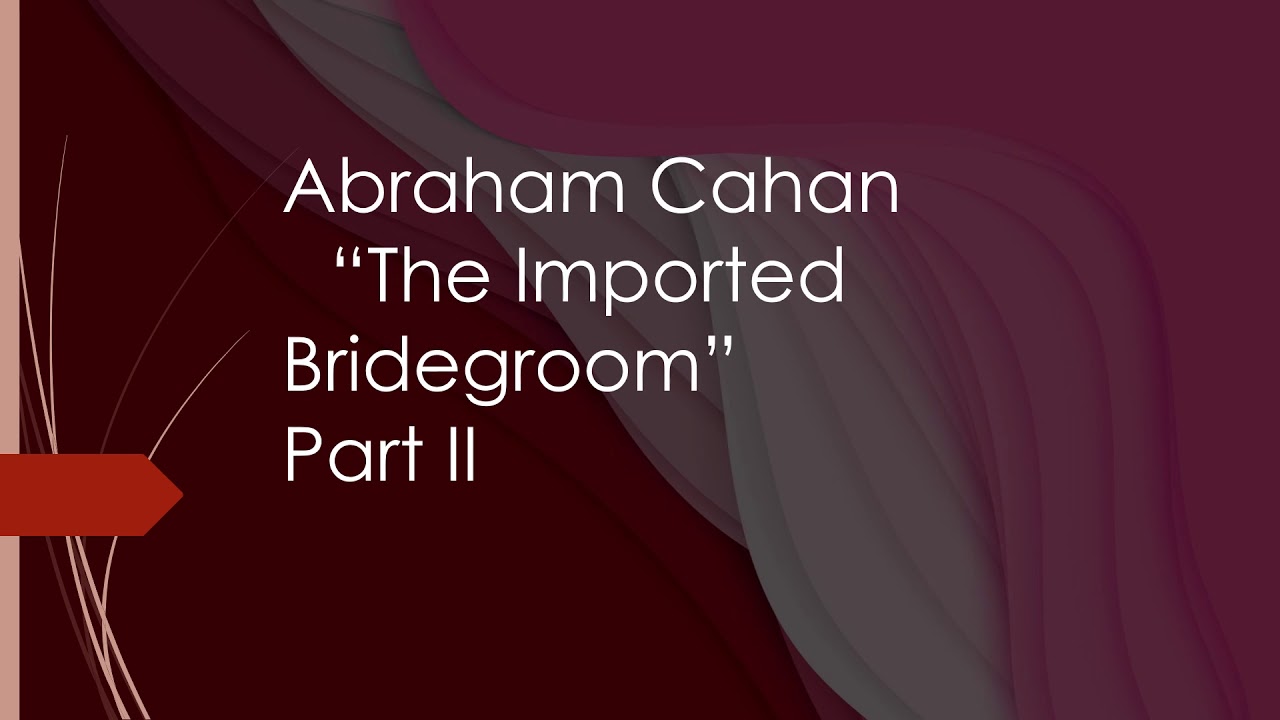 Dr. Daniel Weiss: Abraham Cahan "The Imported Bridegroom" Part II - YouTube