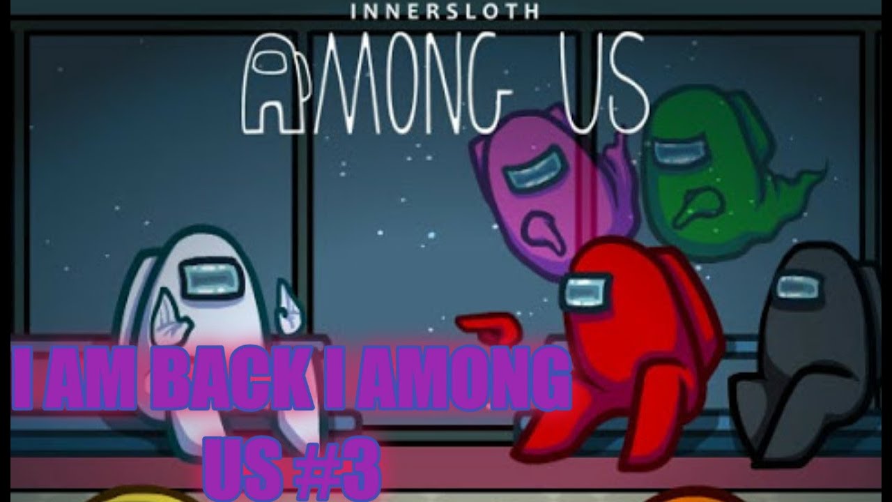 [I AM BACK IN AMONG US] AMONG US #3 - YouTube