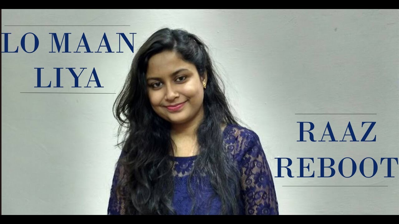 LO MAAN LIYA | RAAZ REBOOT | FEMALE COVER BY NEHA SHARMA - YouTube