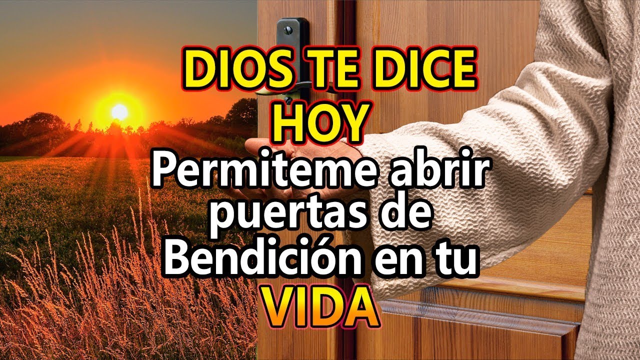 DIOS TE DICE HOY 👉Permiteme abrir puertas de bendicion en tu vida ...