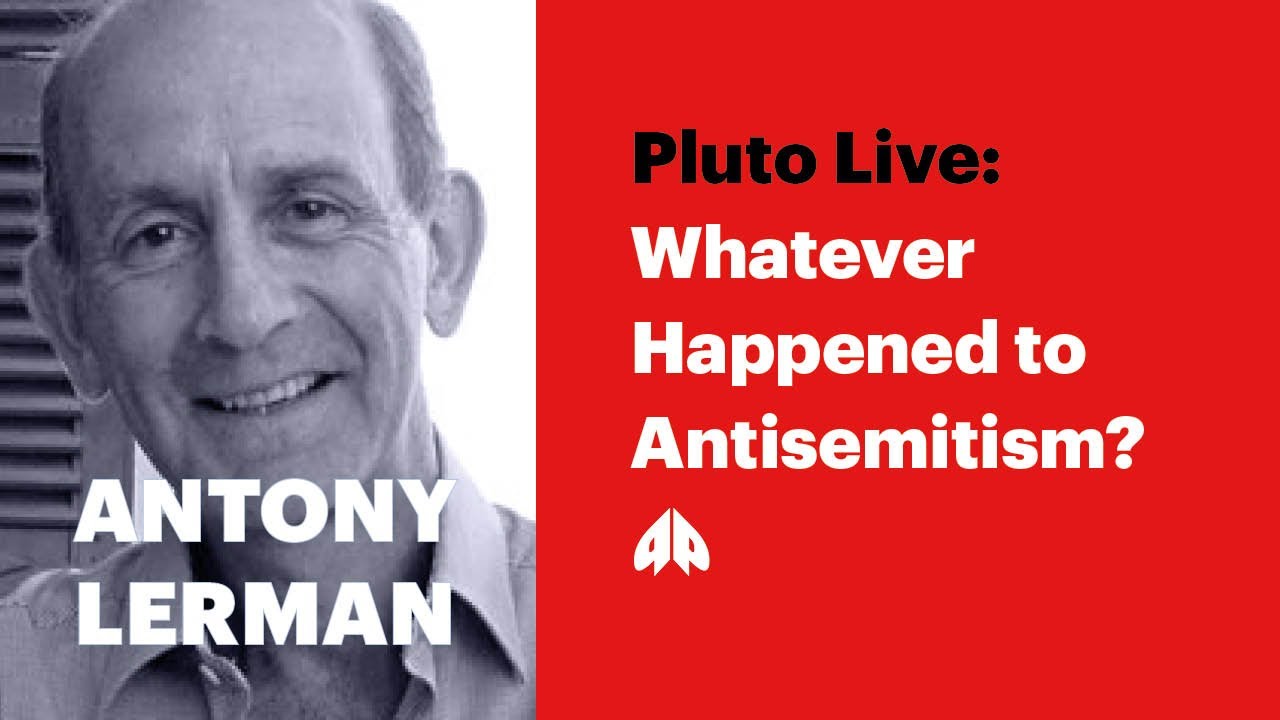 Antony Lerman - Whatever Happened to Antisemitism? | Pluto Live - YouTube