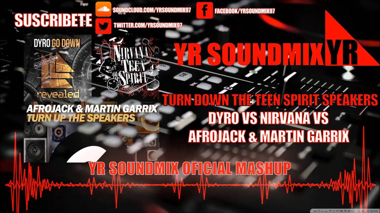 Dyro Vs Nirvana Vs Afrojack & Martin Garrix - Go Down Teen Spirit Turn The Speakers - YouTube