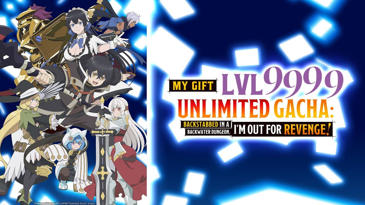 My Gift Lvl 9999 Unlimited Gacha: Backstabbed in a Backwater Dungeon, I ...