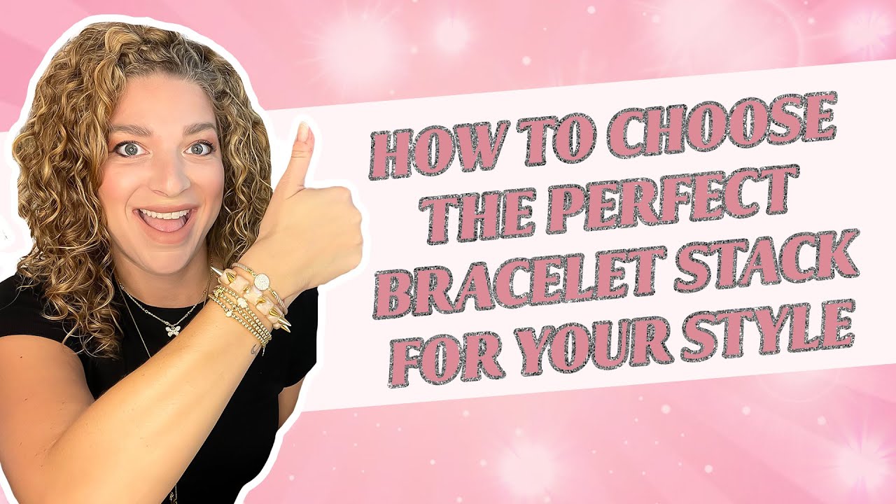 How To Choose The Perfect Bracelet Stack For Your Style - YouTube