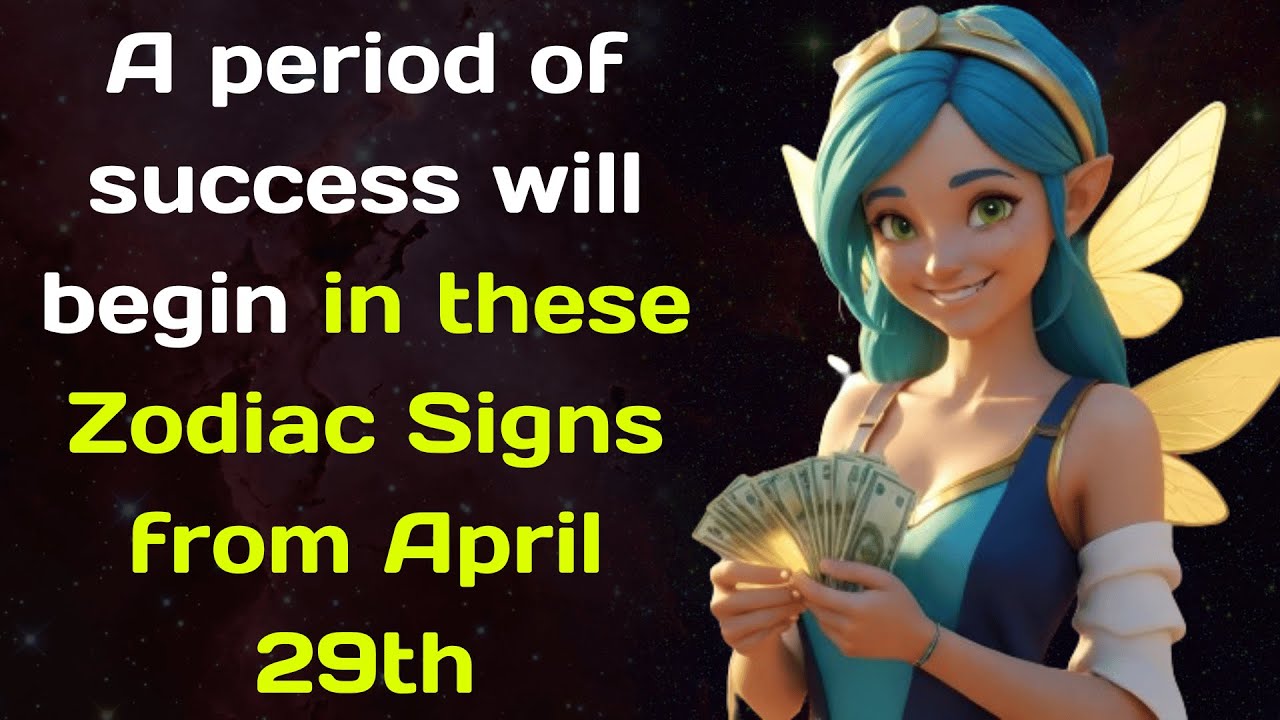 A period of success will begin in these Zodiac Signs from April 29th ...