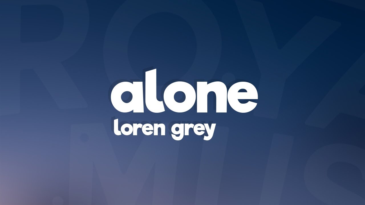 Loren Gray - Alone (Lyrics) - YouTube
