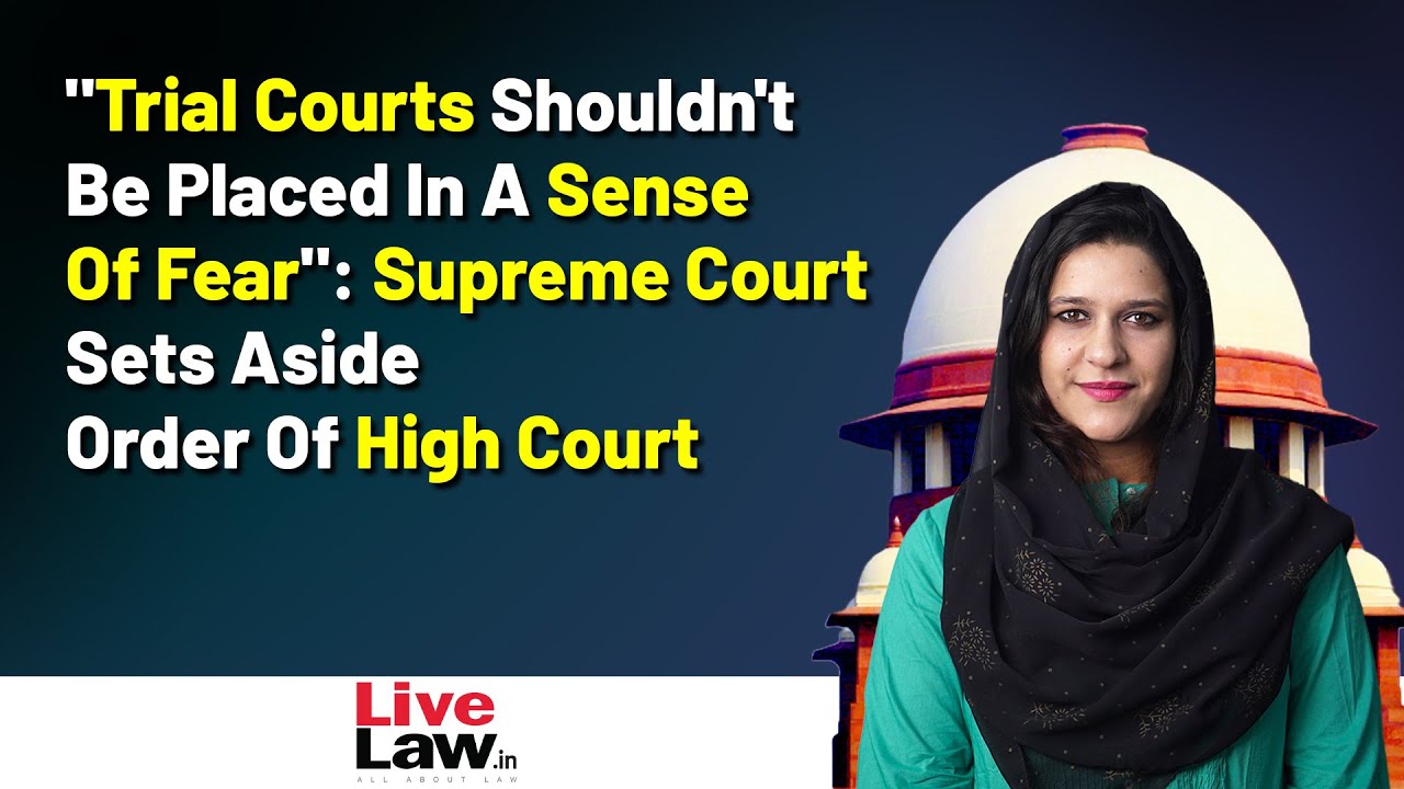 "Trial Courts Shouldn't Be Placed In A Sense Of Fear": Supreme Court ...